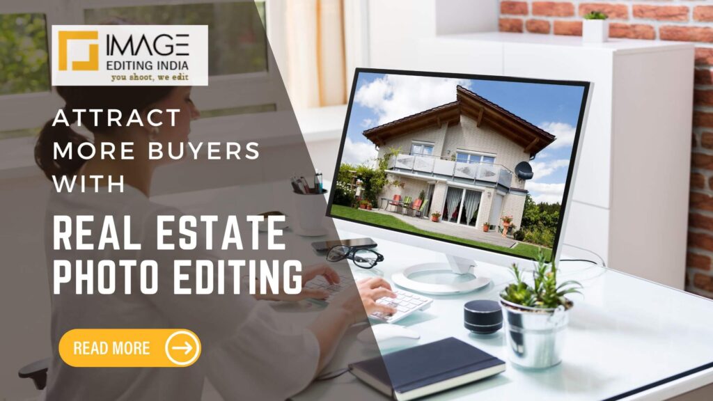 Time to attract more Buyers with real estate photo editing tips